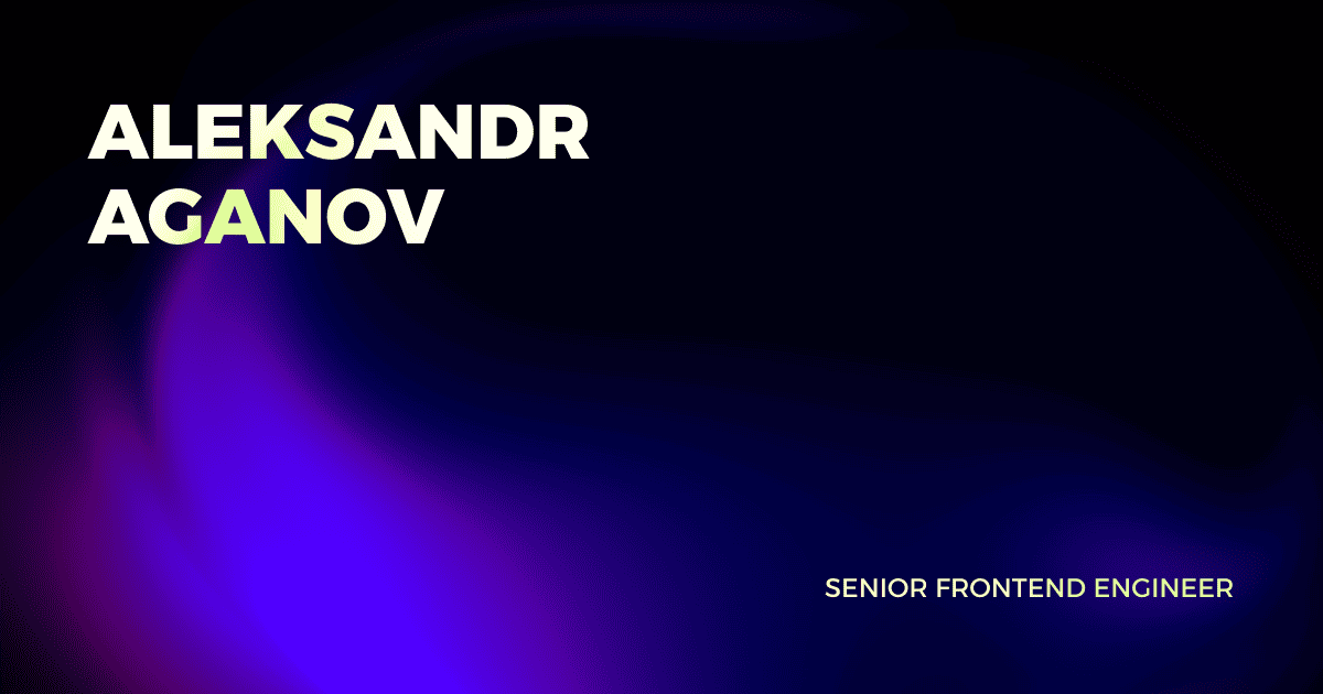 Aleksandr Aganov | Senior Frontend Engineer